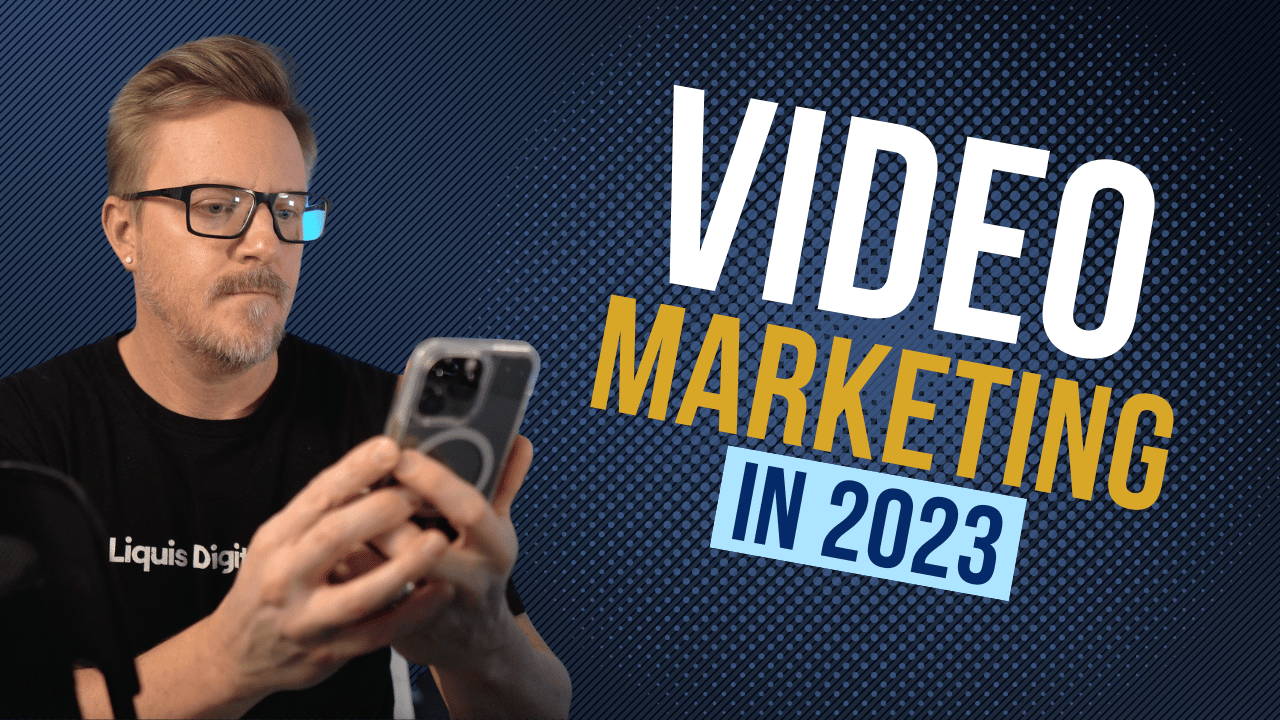 Marketing Your Business With Video In 2023 - Liquis Digital